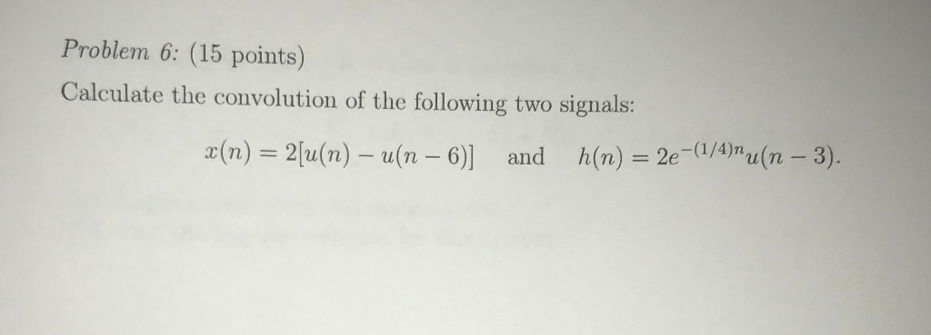 Solved Problem 6: (15 points) Calculate the convolution of | Chegg.com