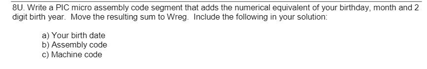 Solved 8U. Write a PIC micro assembly code segment that adds | Chegg.com