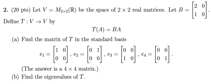 Solved [ 2. (20 pts) Let V = M2x2(R) be the space of 2 x 2 | Chegg.com