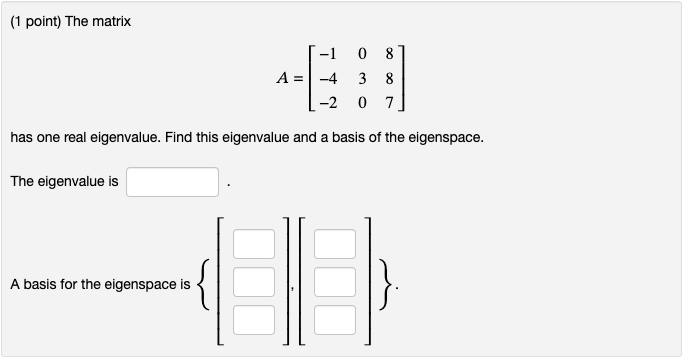 Solved (1 ﻿point) ﻿The matrixA=[-108-438-207]has one real | Chegg.com