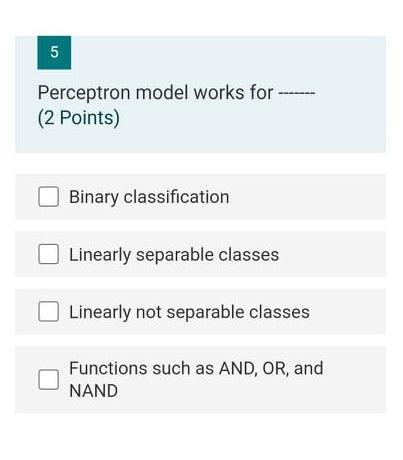 Solved 5 Perceptron model works for ------ (2 Points) Binary | Chegg.com