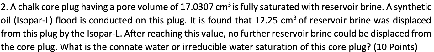 Solved 2. A chalk core plug having a pore volume of 17.0307 | Chegg.com
