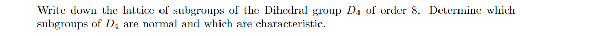 Solved Write down the lattice of subgroups of the Dihedral | Chegg.com