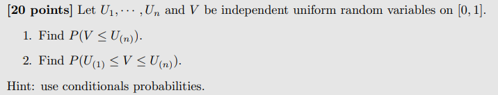 Solved [20 points] Let U1,⋯,Un and V be independent uniform | Chegg.com