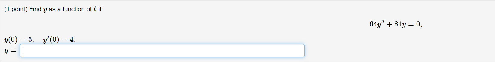 Solved (1 point) Find y as a function of t if 64y′′+81y=0 | Chegg.com