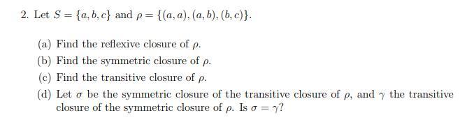 Solved 2. Let S={a,b,c} and ρ={(a,a),(a,b),(b,c)}. (a) Find | Chegg.com