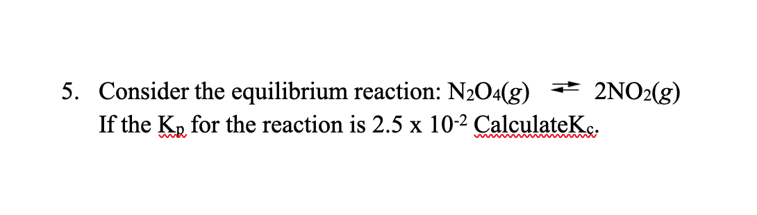 Solved 5. Consider the equilibrium reaction: N2O4(g)⇒2NO2(g) | Chegg.com