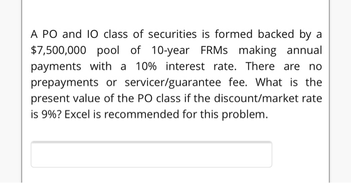 Solved A PO and IO class of securities is formed backed by a | Chegg.com