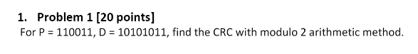 Solved 1. Problem 1 (20 points) For P = 110011, D = | Chegg.com
