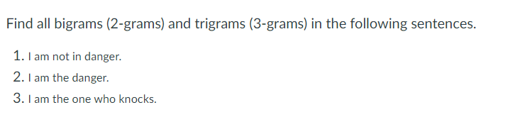 Solved Find all bigrams (2-grams) and trigrams (3-grams) in | Chegg.com