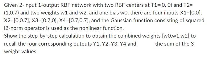 Solved Given 2-input 1-output RBF network with two RBF | Chegg.com