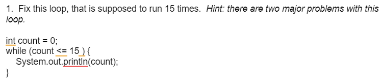 Solved 1. Fix this loop, that is supposed to run 15 times. | Chegg.com