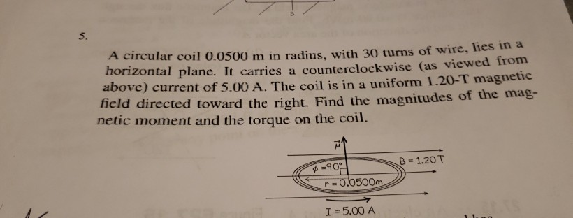 Solved 5. A circular coil 0.0500 m in radius., with 30 turns | Chegg.com