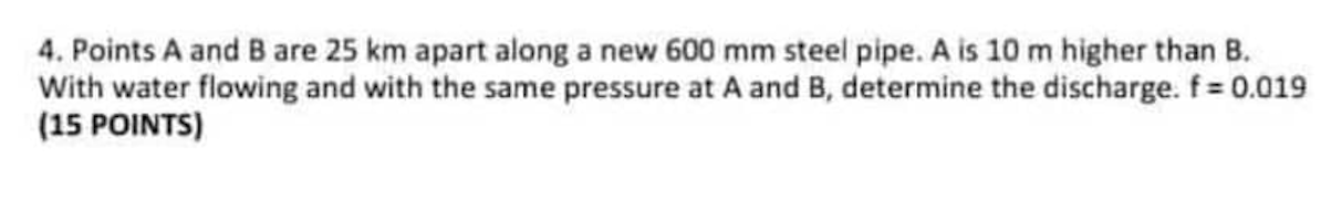 Solved 4. Points A and B are 25 km apart along a new 600 mm | Chegg.com