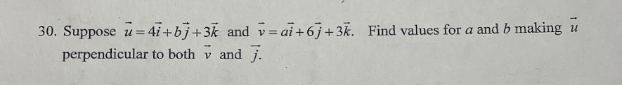 Solved 30. Suppose u=4i+bj+3k and v=ai+6j+3k. Find values | Chegg.com