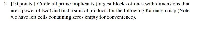 Solved 2. [10 points.] Circle all prime implicants (largest | Chegg.com