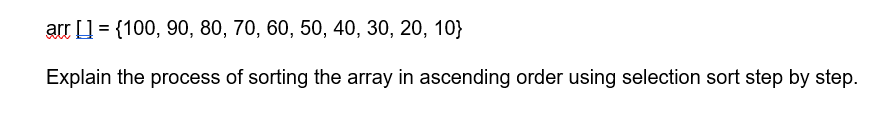 Solved arr[={100,90,80,70,60,50,40,30,20,10} Explain the | Chegg.com