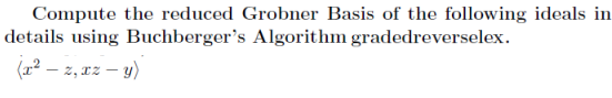 Solved Compute the reduced Grobner Basis of the following | Chegg.com