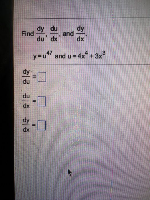 Solved Find dy/du, du/dx, and dy/dx. y = u^47 and u = 4x^4 | Chegg.com