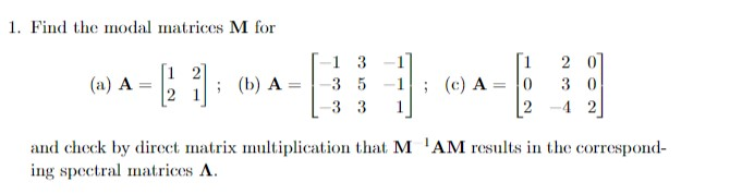 Solved 1. Find the modal matrices M for 1 3 3 5 -1 2 0 1 2 | Chegg.com