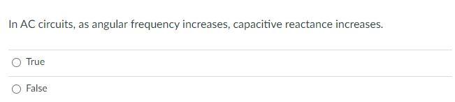 Solved In AC circuits, as angular frequency increases, | Chegg.com