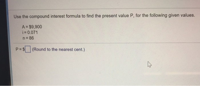 Solved Use the compound interest formula to find the present | Chegg.com