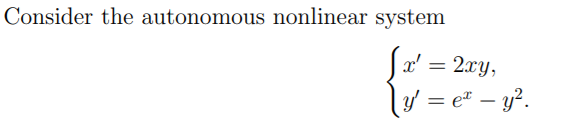 Solved Consider the autonomous nonlinear system ſx' = 2xy, | Chegg.com