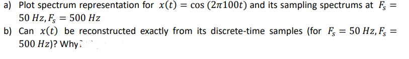 Solved a) Plot spectrum representation for x(t)=cos(2π100t) | Chegg.com
