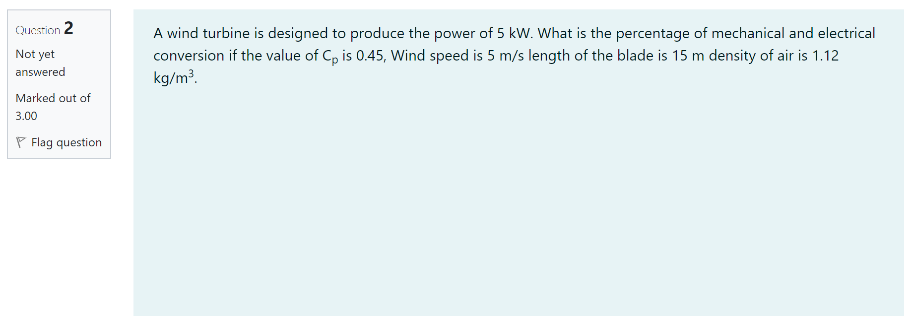 Solved Question 2 Not yet A wind turbine is designed to | Chegg.com