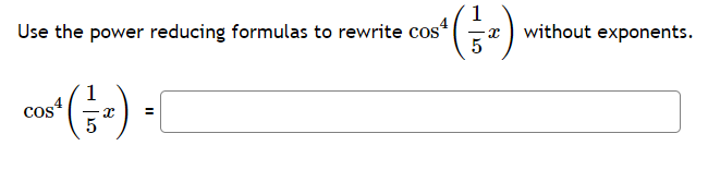 Solved Use the power reducing formulas to rewrite cos4(51x) | Chegg.com
