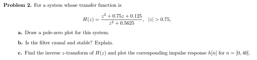 Solved Problem 2. For a system whose transfer function is | Chegg.com