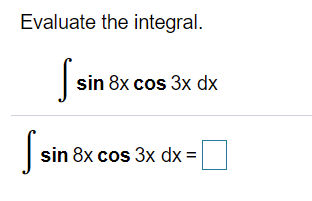 Solved Evaluate the integral. sin 8x cos 3x dx S ſ sin sin | Chegg.com