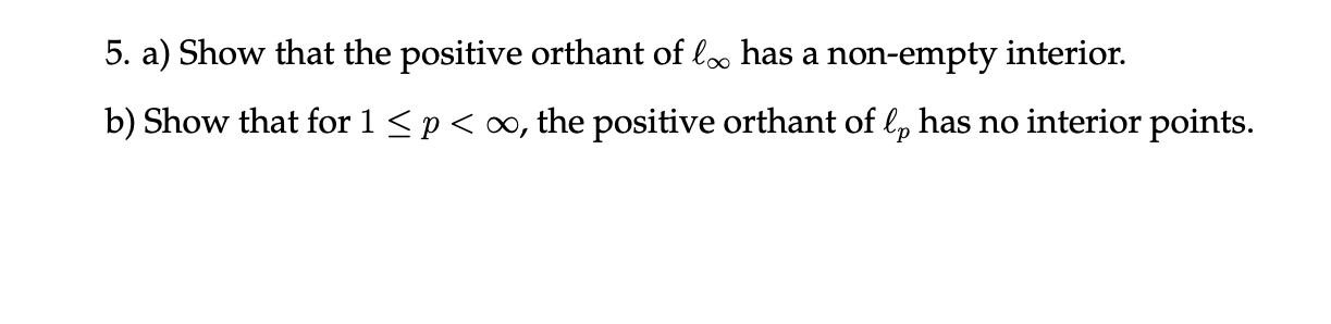 Solved 5. a) Show that the positive orthant of loo has a | Chegg.com