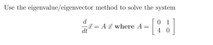 Solved Use the eigenvalue/eigenvector method to solve the | Chegg.com