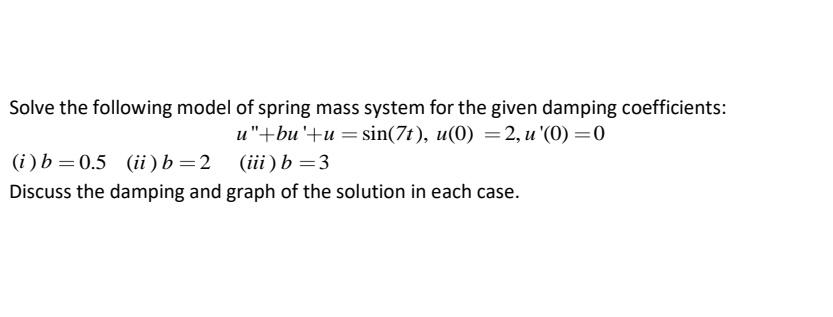Solved Solve the following model of spring mass system for | Chegg.com