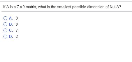 Solved If A is a 7x9 matrix, what is the smallest possible | Chegg.com