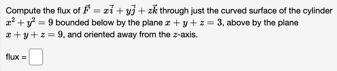 Solved Compute the flux of F=xi+yj+zk through just the | Chegg.com