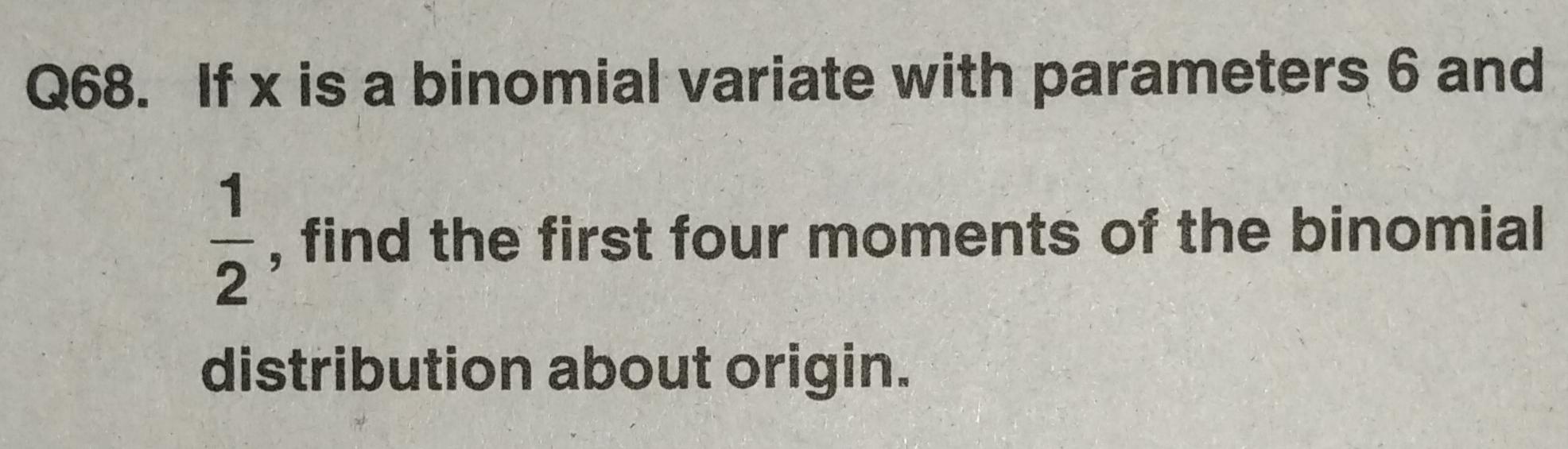 Solved Q68. If x is a binomial variate with parameters 6 and | Chegg.com