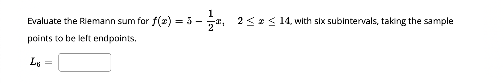 Solved Evaluate the Riemann sum for f(x)=5-12x,2≤x≤14, ﻿with | Chegg.com
