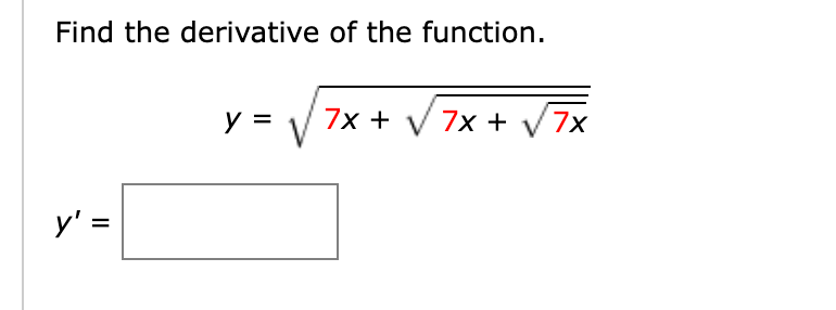 Solved Find the derivative of the function. y = 7x + 7x + | Chegg.com