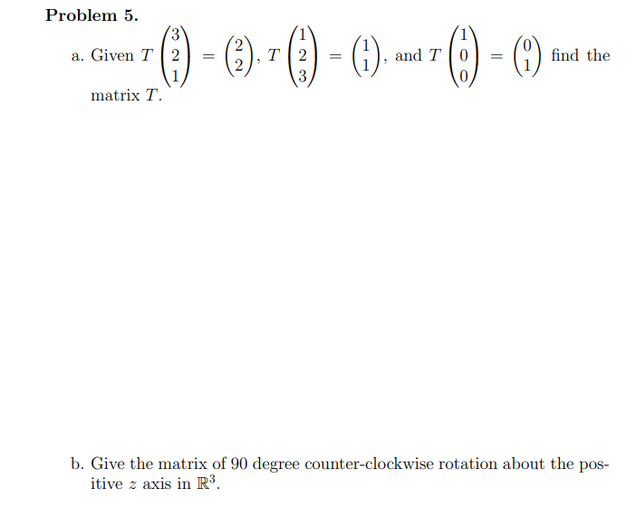 Solved roblem 5. a. Given T⎝⎛321⎠⎞=(22),T⎝⎛123⎠⎞=(11), and | Chegg.com