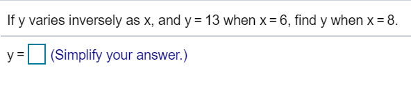 Solved If y varies inversely as x, and y = 13 when x = 6, | Chegg.com
