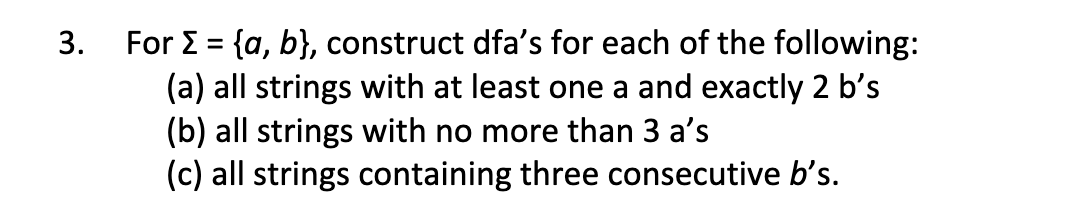 Solved 3. For { = {a, b}, construct dfa's for each of the | Chegg.com