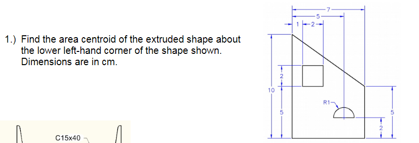 Solved 7 1.) Find the area centroid of the extruded shape | Chegg.com
