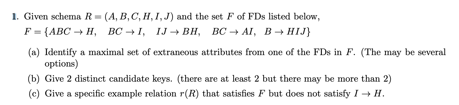 Solved = 1. Given schema R= (A, B, C, H,1,J) and the set F | Chegg.com
