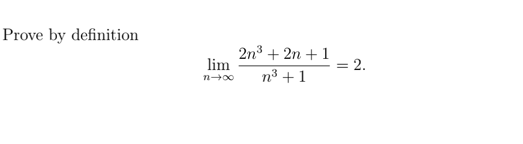 Solved Prove by definition 2n3 + 2n +1 lim n3 + 1 = 2. n> | Chegg.com