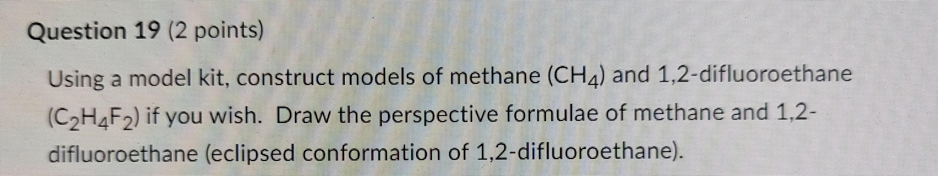 Solved Question 19 ( 2 points) Using a model kit, construct | Chegg.com
