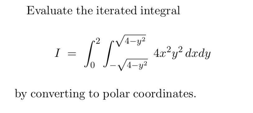 Solved Evaluate the integral I=∬R4e−x2−y2dxdy when R is the | Chegg.com