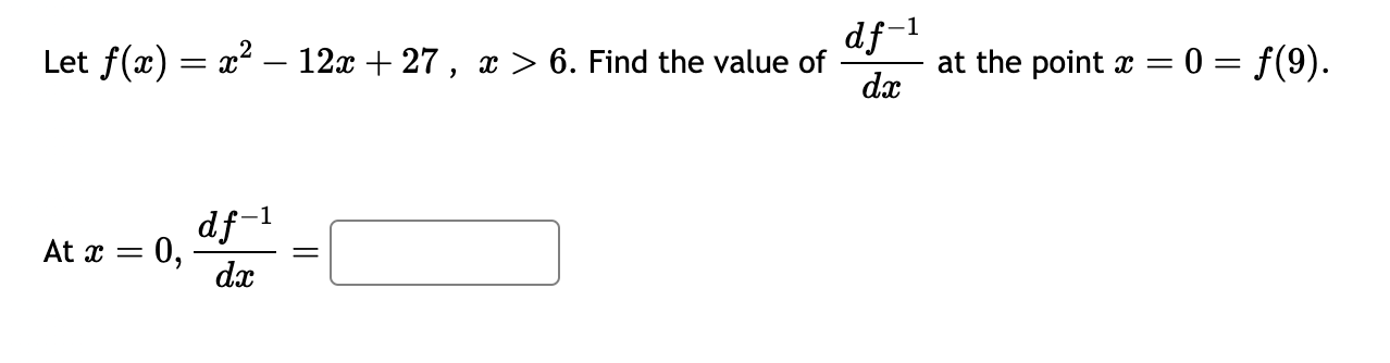 Solved Let f(x)=x2−12x+27,x>6. Find the value of dxdf−1 at | Chegg.com