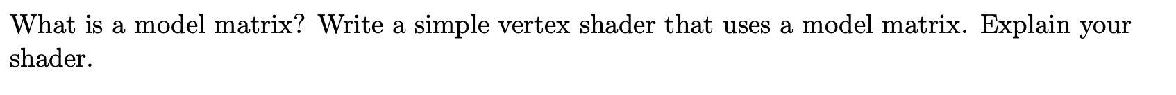 Solved What is a model matrix? Write a simple vertex shader | Chegg.com Solved What is a model matrix? Write a simple vertex shader | Chegg.com